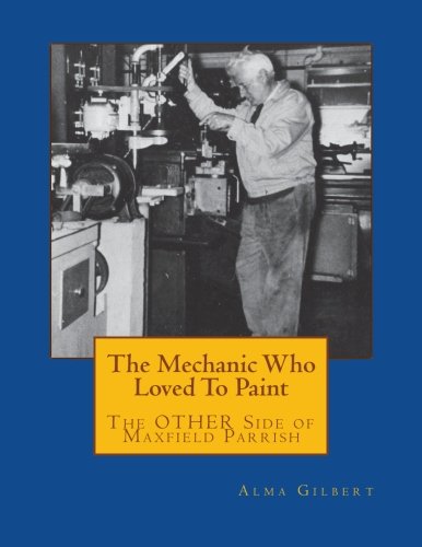The Mechanic Who Loved To Paint: The OTHER Side of Maxfield Parrish ...