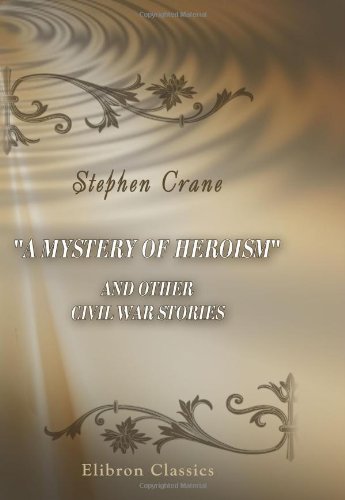 A Mystery of Heroism and Other Civil War Stories: Crane, Stephen ...