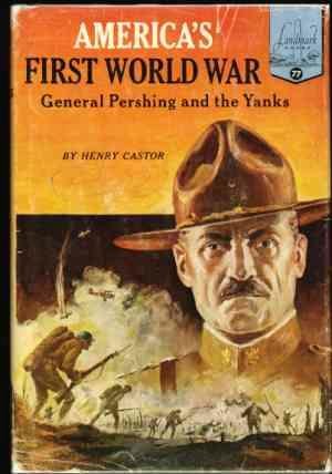 America's First World War: General Pershing and the Yanks (Landmark ...