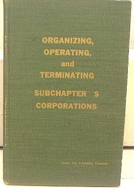 Organizing, Operating, and Terminating Subchapter S Corporations: Larry ...