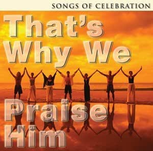 That's Why We Praise Him: Songs of Celebration - Amazon.com Music