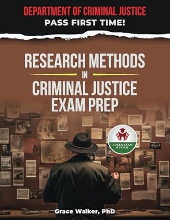 RESEARCH METHODS IN CRIMINAL JUSTICE EXAM PREP : Walker PhD, Grace ...
