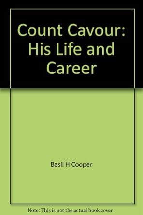 Count Cavour: His Life and Career: Basil H Cooper: Amazon.com: Books