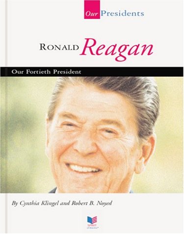 Ronald W. Reagan: Our Fortieth President (Our Presidents): Klingel ...
