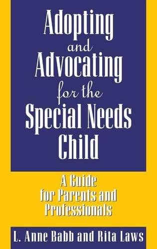 Adopting and Advocating for the Special Needs Child: A Guide for ...