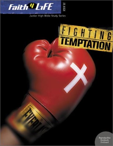 Fighting Temptation (Faith 4 Life: Junior High Bible Study): Faith 4 ...