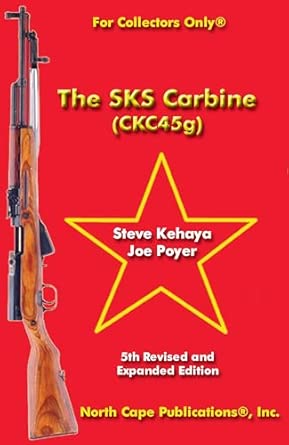 The SKS Carbine, 5th Revised and Expanded Edition (For Collectors Only ...