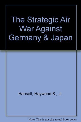 The Strategic Air War Against Germany & Japan: Hansell, Haywood S., Jr ...
