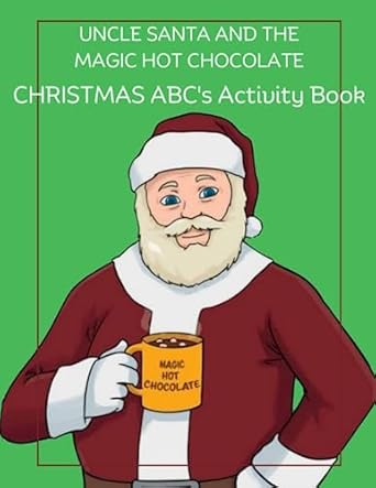 Uncle Santa And The Magic Hot Chocolate: Christmas ABC's Activity Book ...