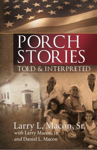 Porch Stories: Told and Interpreted: Macon Sr., Larry L., Macon, Daniel L., Macon Jr., Larry L ...