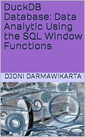 DuckDB Database: Data Analytic Using the SQL Window Functions eBook : Darmawikarta, Djoni ...