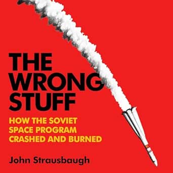Amazon.com: The Wrong Stuff: How the Soviet Space Program Crashed and ...