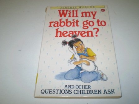 Will My Rabbit Go to Heaven?: And Other Questions Children Ask: Hughes ...