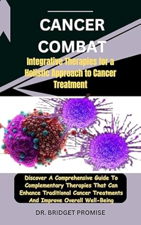 Amazon.co.jp: Cancer Combat : Integrative Therapies for a Holistic ...