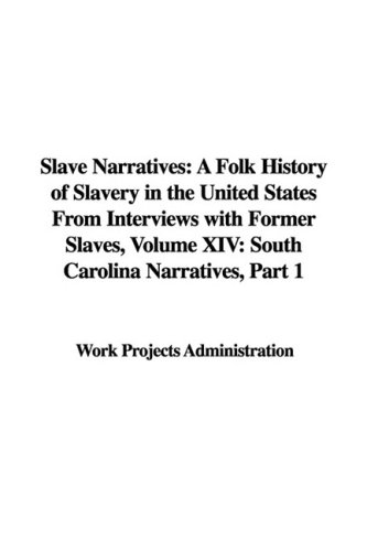 Slave Narratives XIV 1: A Folk History of Slavery in the United States ...