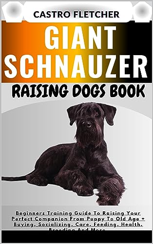 GIANT SCHNAUZER RAISING DOGS BOOK : Beginners Training Guide To Raising ...