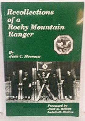 Recollections of a Rocky Mountain ranger by Jack C. Moomaw: Moomaw ...