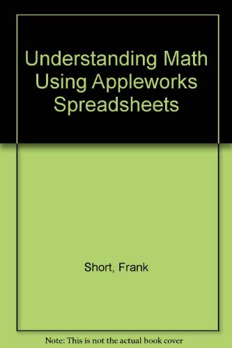 Understanding Math Using Appleworks Spreadsheets: Short, Frank ...
