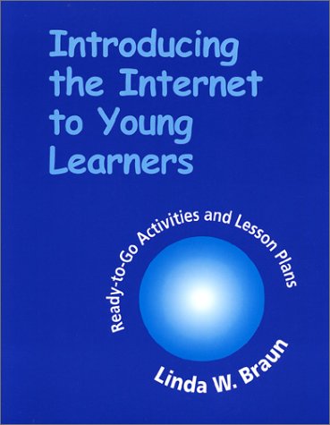 Introducing the Internet to Young Learners: Ready-To-Go Activities and ...