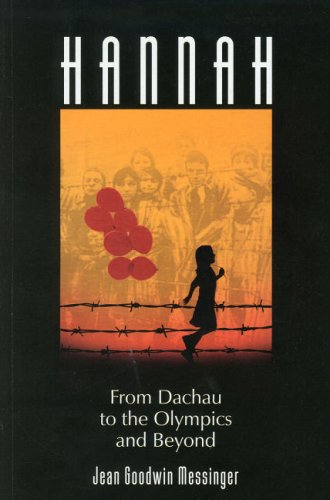 Hannah: From Dachau to the Olympics and Beyond: Messinger, Jean Goodwin ...