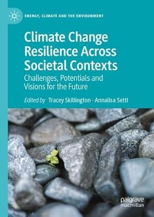 Climate Change Resilience Across Societal Contexts: Challenges, Potentials and Visions for the ...