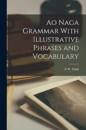 Amazon.com: Ao Naga Grammar With Illustrative Phrases and Vocabulary ...
