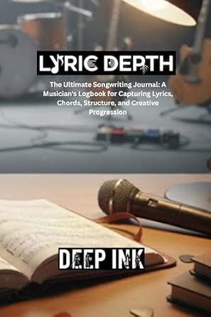 Deep Ink: Lyric Depth: A Guided Songwriting Journal and Workbook for ...