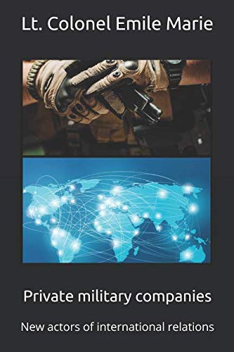 Private military companies: New actors of international relations ...