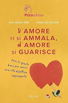 D'amore ci si ammala, d'amore si guarisce: Poni le giuste basi per ...