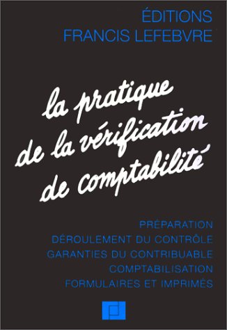La Pratique De La Verification De Comptabilite. Preparation, Deroulement Du Controle, Garanties ...