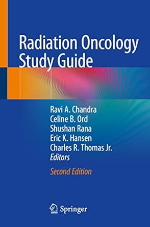 Radiation Oncology Study Guide : Chandra, Ravi A, Ord, Celine B, Rana ...