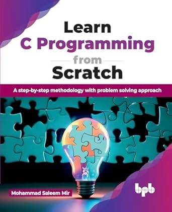 Learn C Programming from Scratch: A step-by-step methodology with ...
