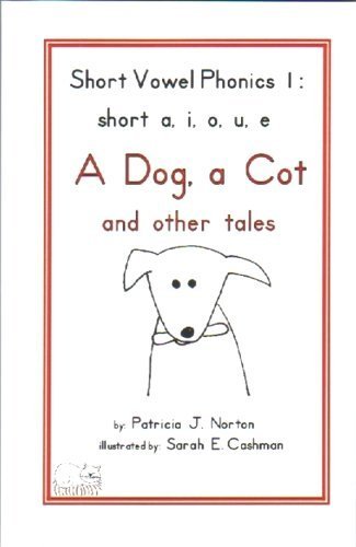 Short Vowel Phonics 1: short a, i, o, u, e A Dog, a Cot: Patricia J ...