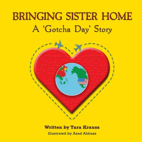 Bringing Sister Home: A 'Gotcha Day' Story: Krauss, Tara, Abbass, Asad ...