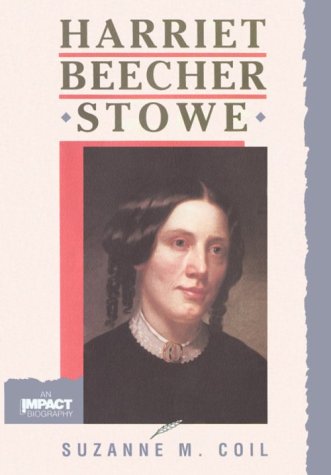 Harriet Beecher Stowe (Impact Biographies): Coil, Suzanne M ...