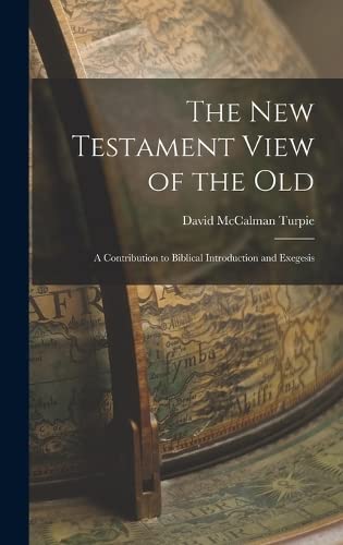 The New Testament View of the Old: A Contribution to Biblical ...