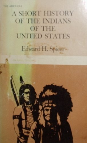 Edward H. Spicer (An Anvil Original, C0101-997-1): A Short History of ...