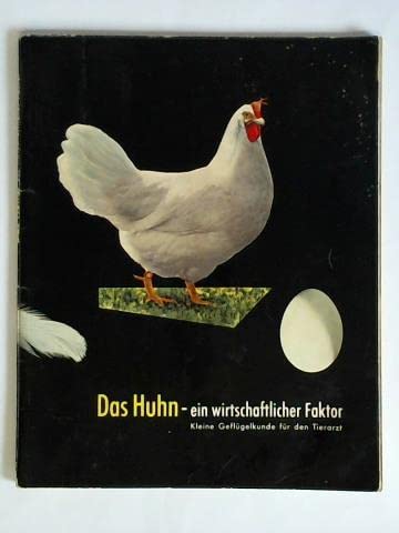 Das Huhn - ein wirtschaftlicher Faktor. Kleine Geflügelkunde für den ...