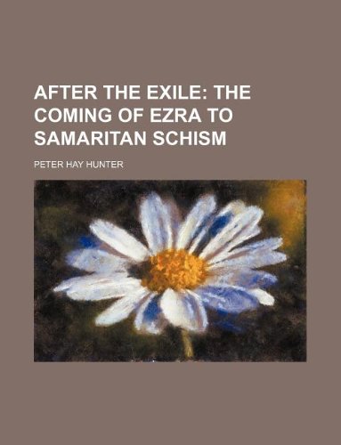 After the Exile; The Coming of Ezra to Samaritan Schism : Amazon.in: Books