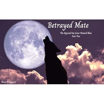 Amazon.com: Betrayed Mate: The Rejected but Later Wanted Mate: Part Two (Audible Audio Edition ...
