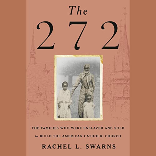 Amazon.com: The 272: The Families Who Were Enslaved and Sold to Build the American Catholic ...