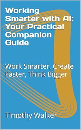Working Smarter with AI: Your Practical Companion Guide: Work Smarter ...