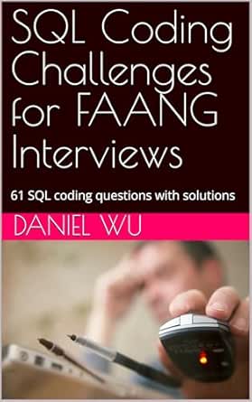 Amazon.com: SQL Coding Challenges for FAANG Interviews: 61 SQL coding questions with solutions ...