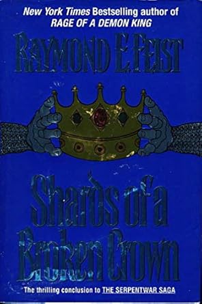 Shards of a Broken Crown: Volume IV of the Serpentwar Saga : Feist ...