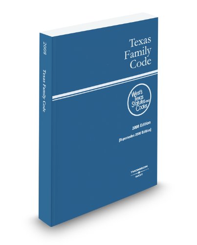 Texas Family Code, 2008 ed. (West's Texas Statutes and Codes): West ...