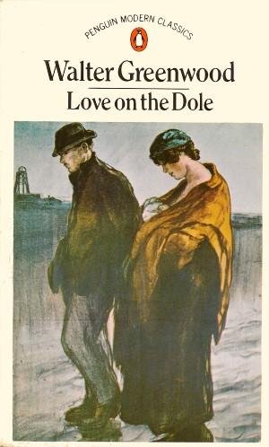 LOVE ON THE DOLE (Penguin Modern Classics): Greenwood, Walter ...