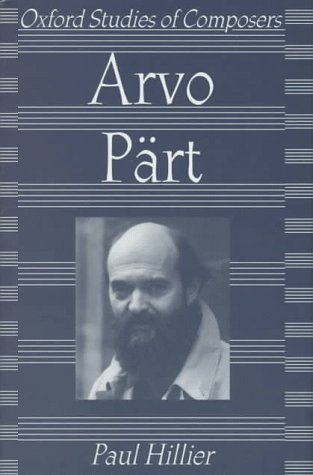 Arvo Pärt (Oxford Studies of Composers): Hillier, Paul: 9780198165507 ...