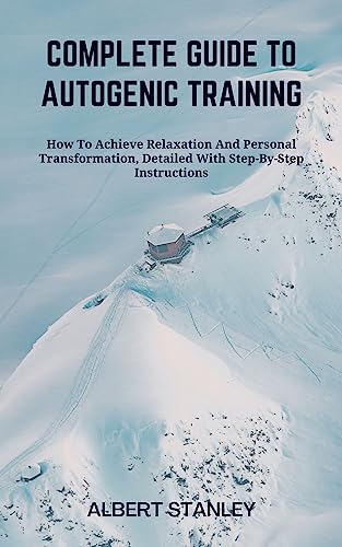 Amazon.com: COMPLETE GUIDE TO AUTOGENIC TRAINING: How To Achieve ...