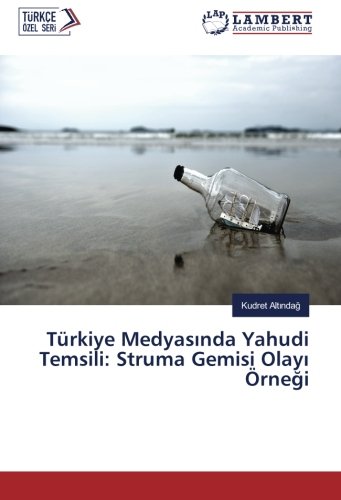 Buy Türkiye Medyasında Yahudi Temsili: Struma Gemisi Olayı Örneği ...