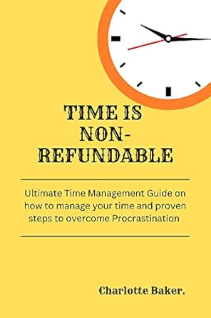 Amazon.com: TIME IS NON-REFUNDABLE: Ultimate Time Management Guide on ...